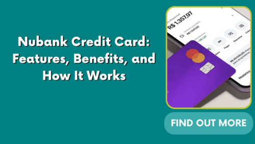 Nubank Credit Card: Features, Benefits, and How It Works